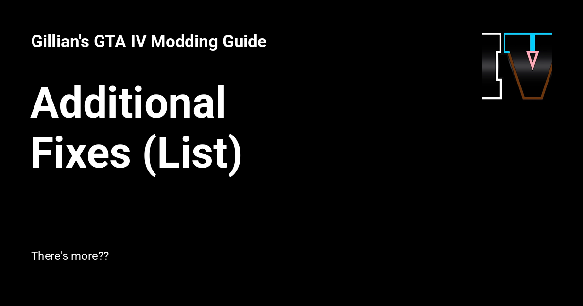 Additional Fixes (List) - Gillian's GTA IV Modding Guide